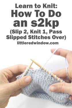 Learn to Knit - s2kp or s2kp2 (slip 2, knit 1, pass slipped stitch over) a centered double ...