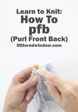 Learn to Knit - Purl Front Back (pfb) - Little Red Window