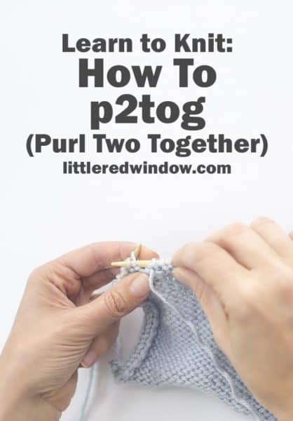 Learn to Knit - Purl Two Together (p2tog) - Little Red Window