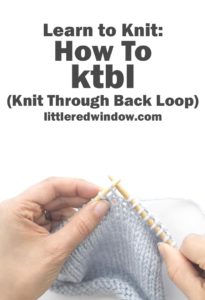 Learn to Knit - Ktbl (Knit Through Back Loop) - Little Red Window