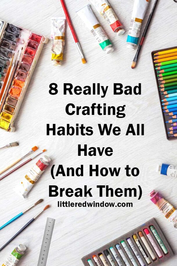 8 Really Bad Crafting Habits We All Have (And How to Break Them ...